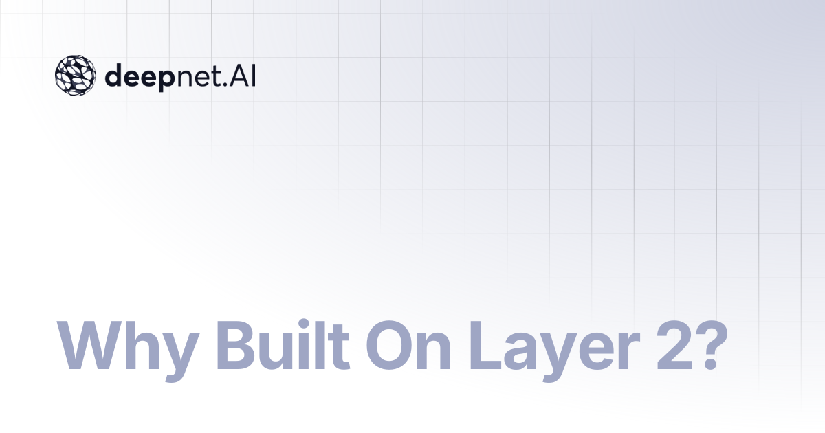 Why Built On Layer 2? | DeepNet AI